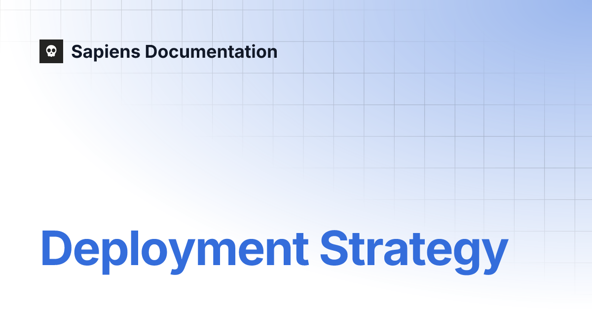 Deployment Strategy | Sapiens Documentation