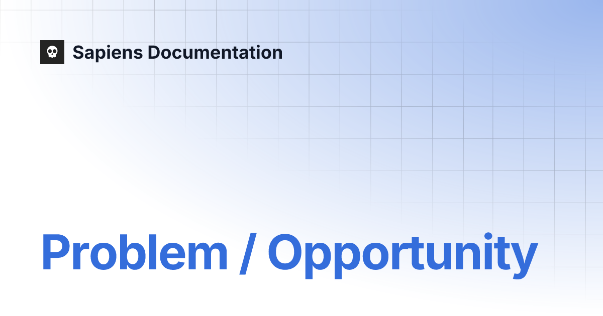 Problem / Opportunity | Sapiens Documentation