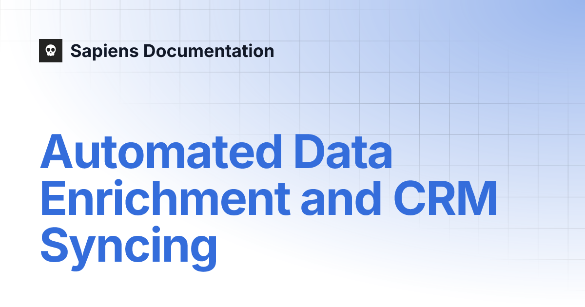 Automated Data Enrichment and CRM Syncing | Sapiens Documentation