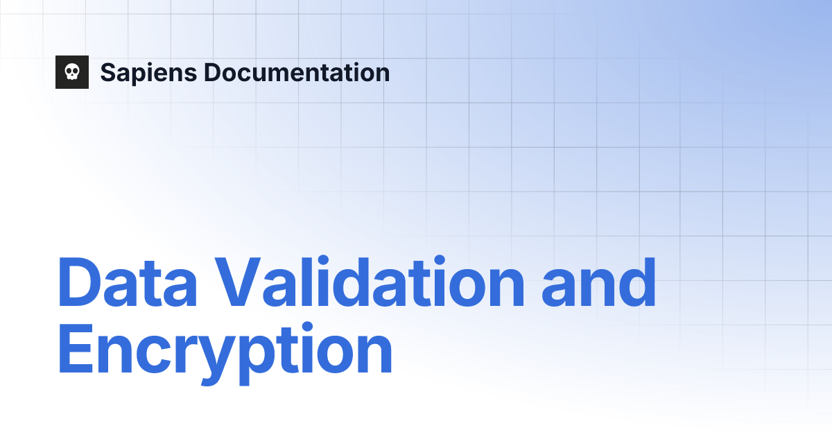 Data Validation and Encryption | Sapiens Documentation